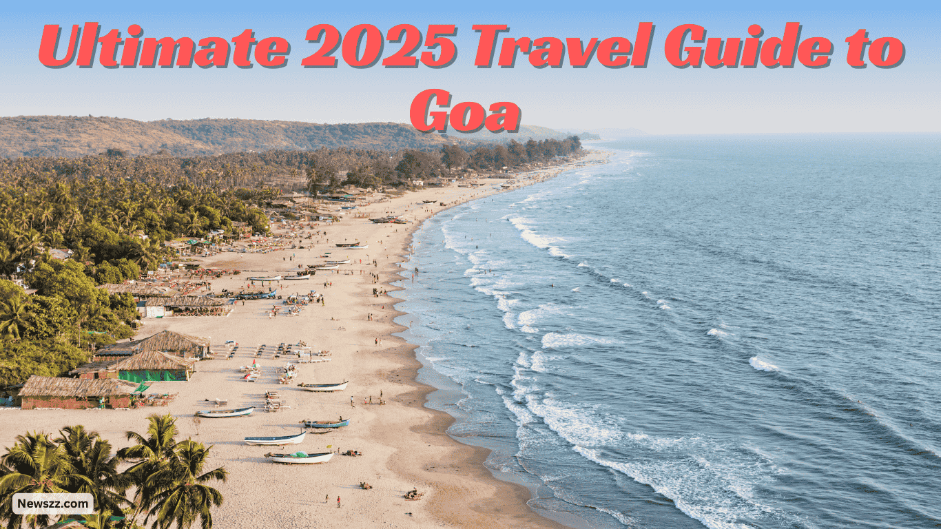 The Ultimate 2025 Travel Guide to Goa India’s Coastal Jewel - Newszz